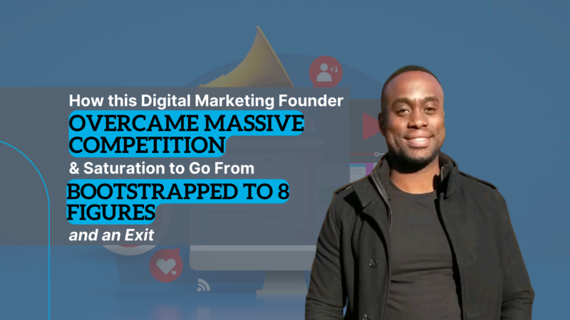 How this Digital Marketing Founder Overcame Massive Competition & Saturation to Go From ...