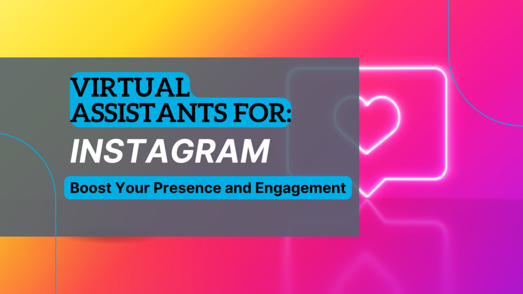 Virtual Assistants for Instagram: Boost Your Presence and Engagement
