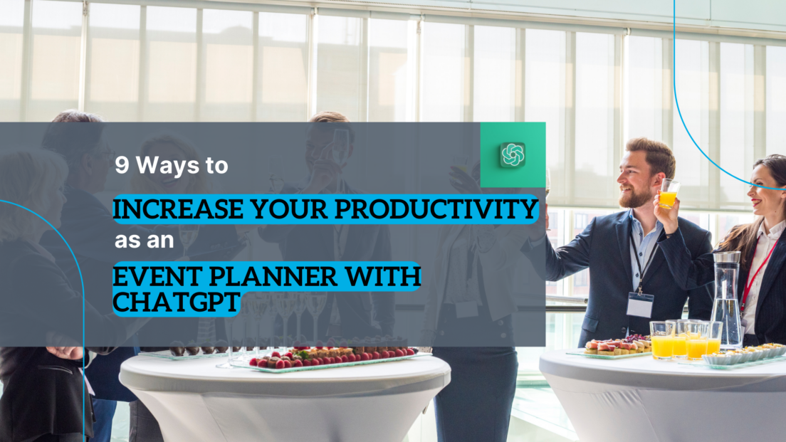 9 Ways to Increase Your Productivity as an Event Planner with ChatGPT