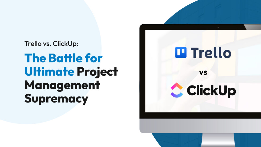 Trello vs. ClickUp: The Battle for Ultimate Project Management Supremacy