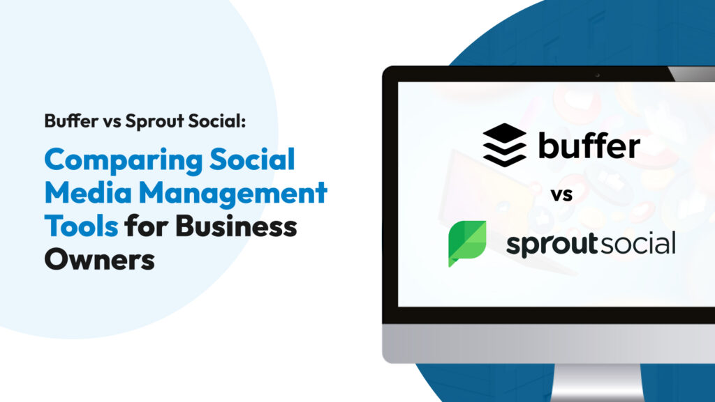 Buffer vs Sprout Social: Comparing Social Media Management Tools for Business Owners