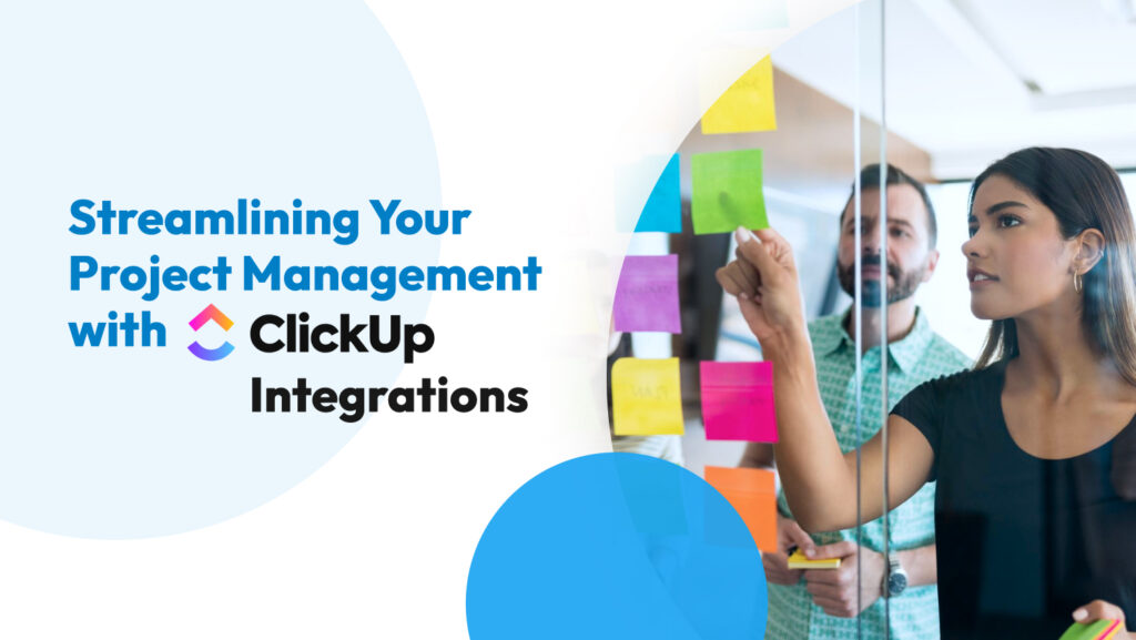 Streamlining Your Project Management with ClickUp Integrations