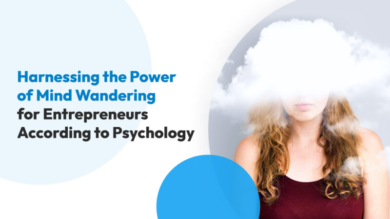 Harnessing the Power of Mind Wandering for Entrepreneurs According to ...