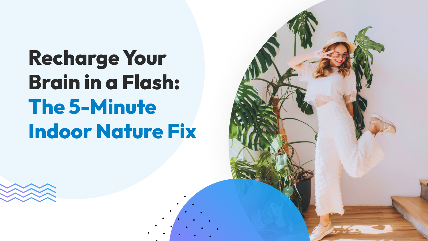 Recharge Your Brain in a Flash: The 5-Minute Indoor Nature Fix